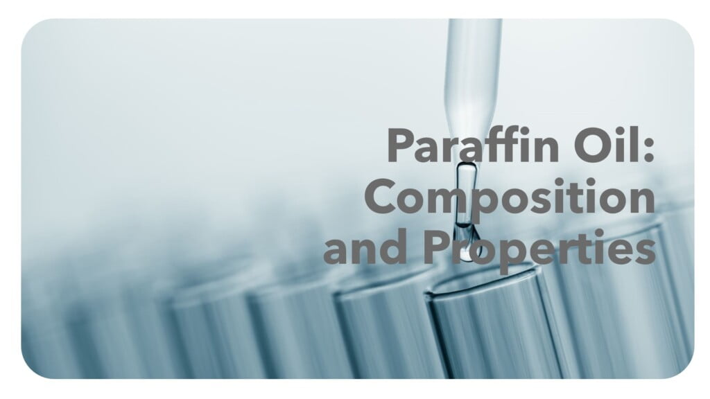 Chemical Composition And Properties Of Paraffin Oil And Its Variants ...