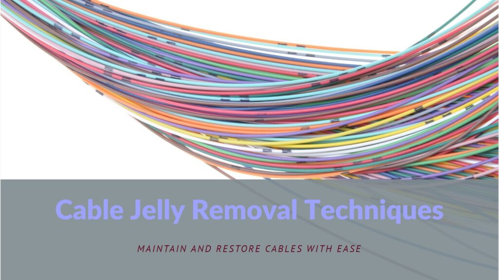 Methods For Removing Cable Jelly During Repairs